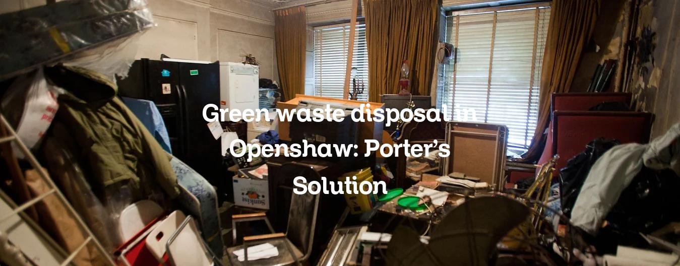 Green waste disposal in Openshaw: Porter's Solution